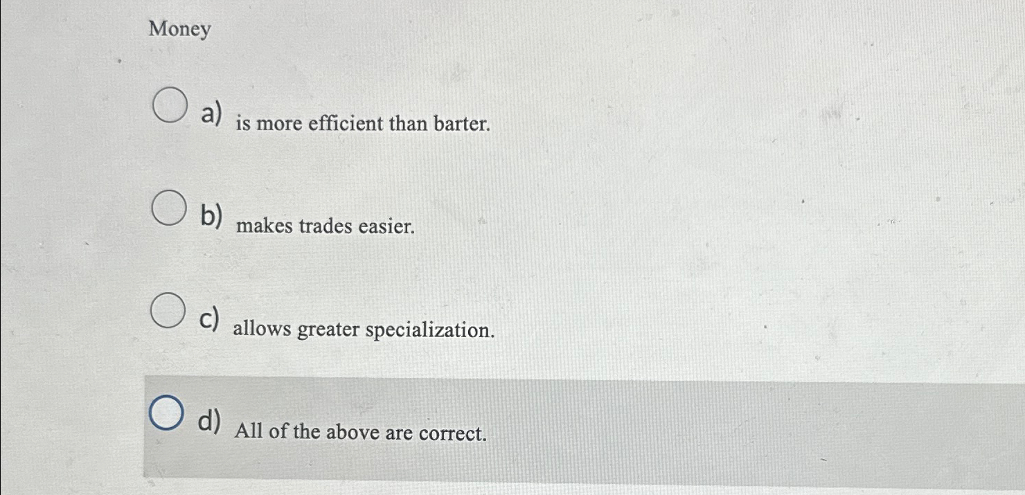 Solved Moneya) ﻿is more efficient than barter.b) ﻿makes | Chegg.com