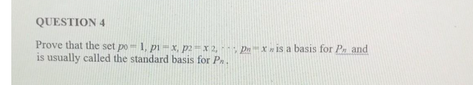 Solved Prove that the set p0=1,p1=x,p2=x2,…;pn=xn is a basis | Chegg.com