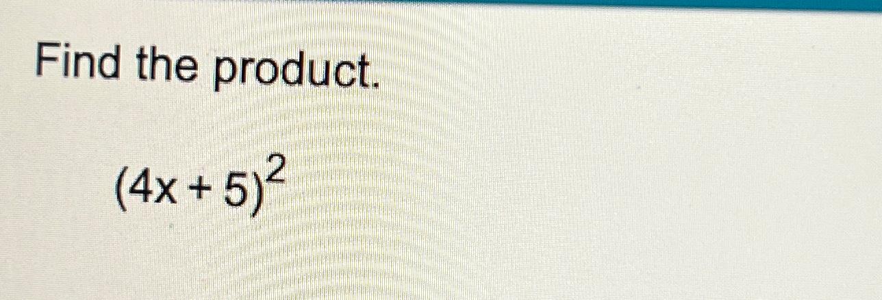 Solved Find the product.(4x+5)2 | Chegg.com