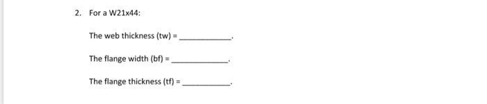 Solved 2. For a W21x44: The web thickness (tw) = The flange | Chegg.com