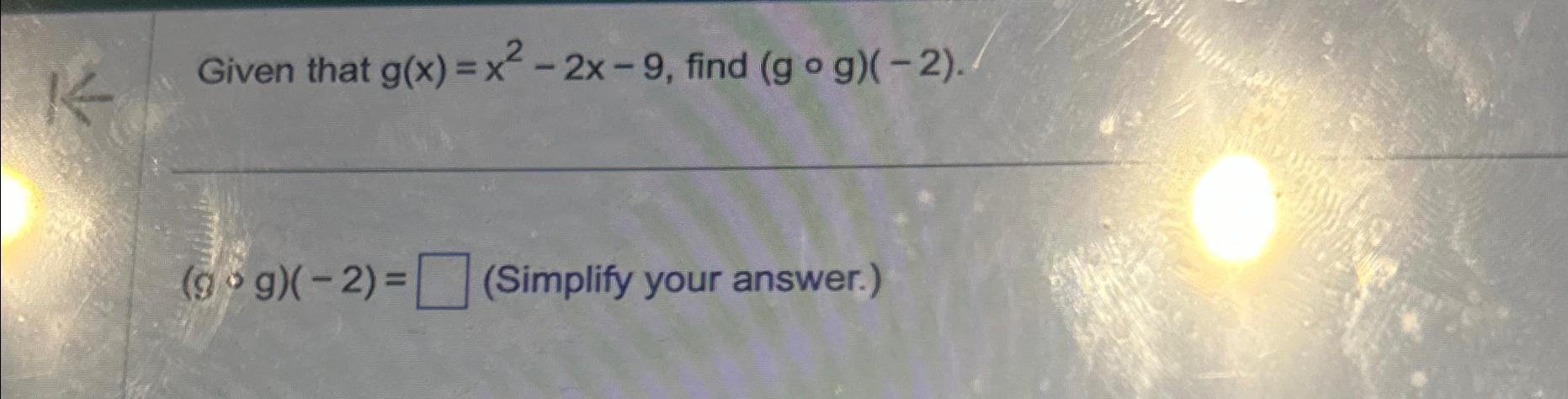 Solved Given that g(x)=x2-2x-9, ﻿find | Chegg.com
