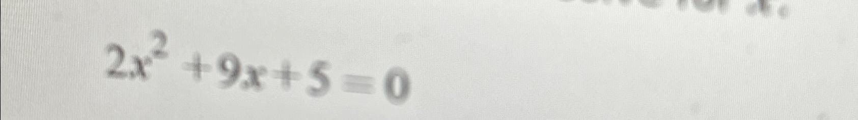 Solved 2x2+9x+5=0 | Chegg.com