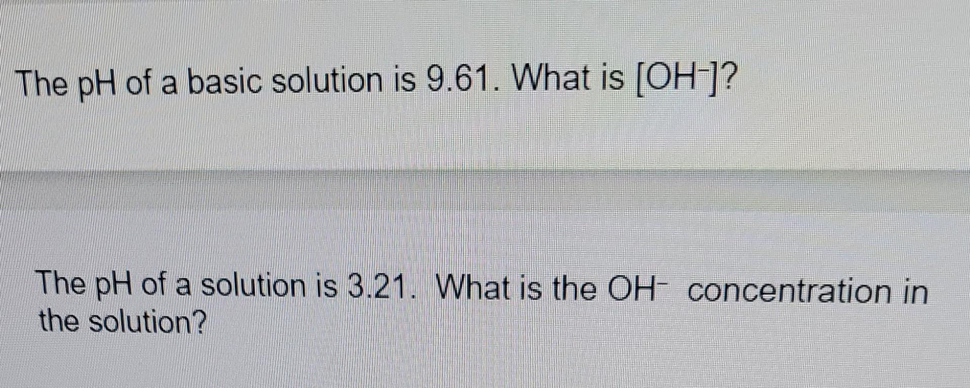 Solved The pH of a basic solution is 9.61. What is [OH−]? | Chegg.com