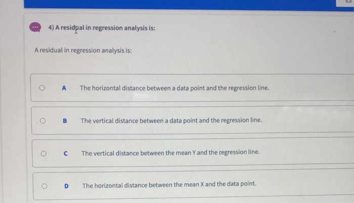 Solved 4 A Residpal In Regression Analysis Is A Residual Chegg