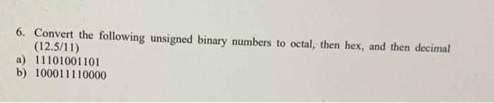Solved 6. Convert the following unsigned binary numbers to | Chegg.com