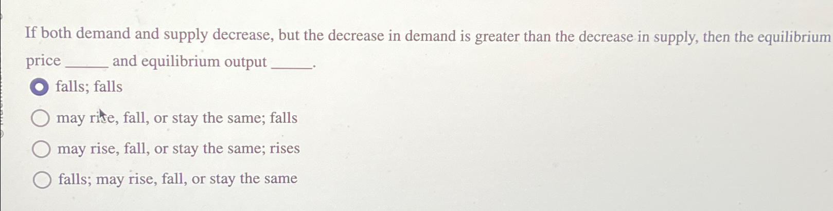 Solved If both demand and supply decrease, but the decrease | Chegg.com