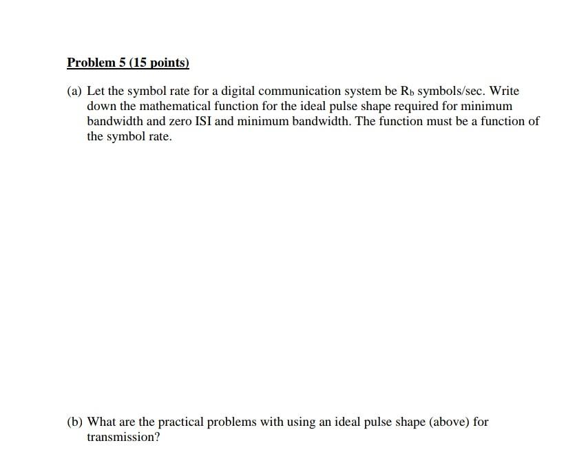 Solved Problem 5 (15 points) (a) Let the symbol rate for a | Chegg.com