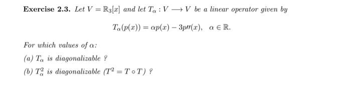Solved Exercise 2.3. Let V=R3[x] and let Tα:V V be a linear | Chegg.com