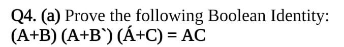 Solved Q4. (a) Prove the following Boolean Identity: \[ | Chegg.com
