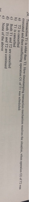 Solved 24. Transaction TI is older than T2. How timestamping | Chegg.com