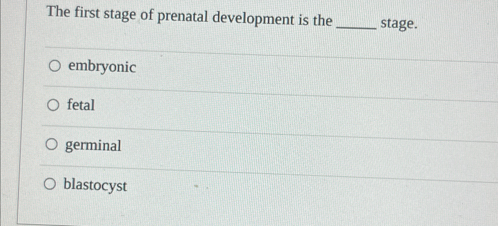 Solved The first stage of prenatal development is the | Chegg.com