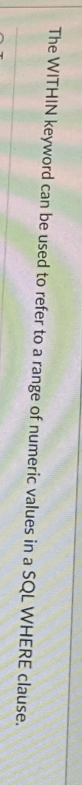 Solved The WITHIN keyword can be used to refer to a range of | Chegg.com