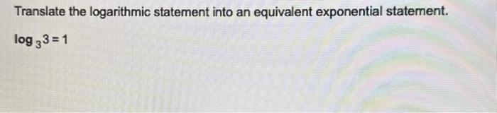 Solved Translate the logarithmic statement into an | Chegg.com