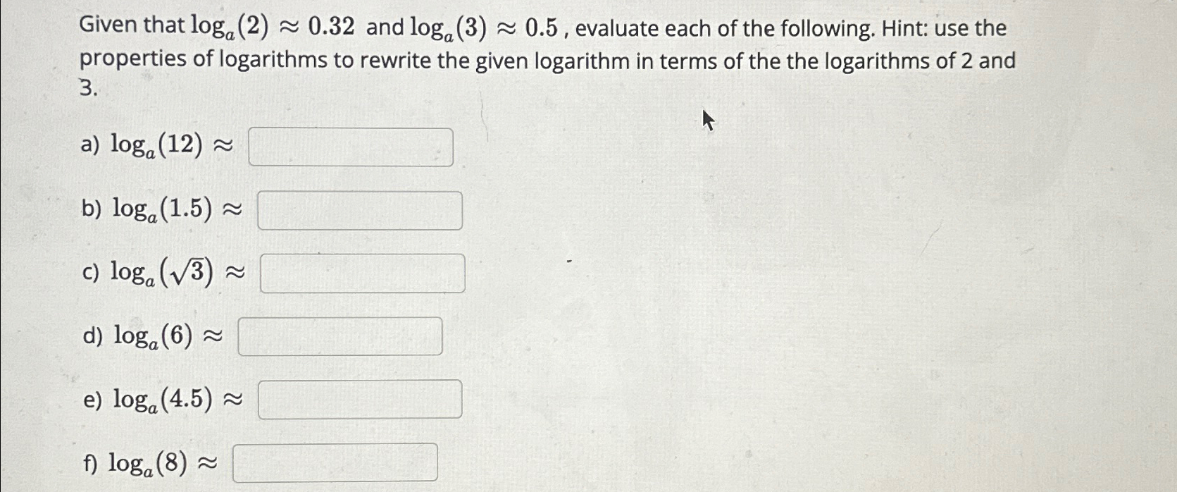 Solved Given that loga(2)~~0.32 ﻿and loga(3)~~0.5, ﻿evaluate | Chegg.com