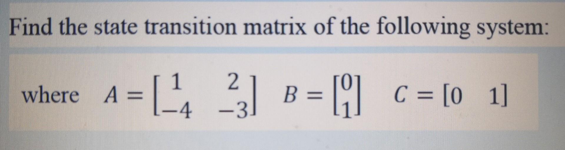 Solved Find the state transition matrix of the following | Chegg.com