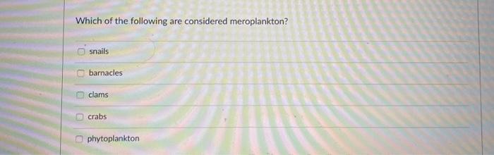 Solved Which of the following are considered meroplankton? | Chegg.com