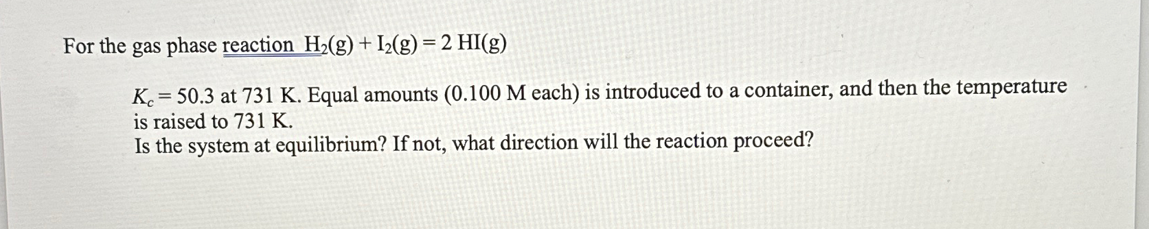 Solved For the gas phase reaction H2(g)+I2(g)=2HI(g)Kc=50.3 | Chegg.com