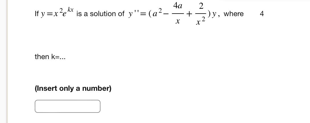Solved If y=x2ekx ﻿is a solution of y''=(a2-4ax+2x2)y, | Chegg.com