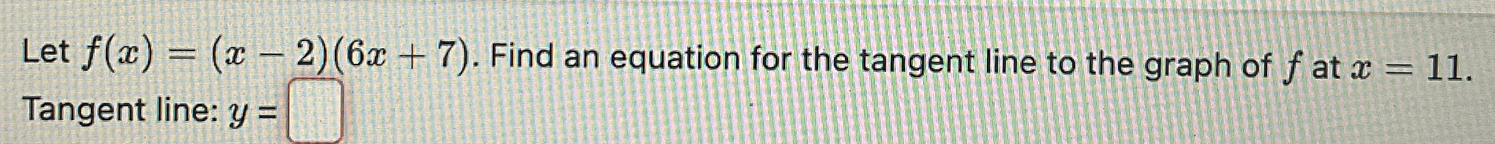 Solved Let f(x)=(x-2)(6x+7). ﻿Find an equation for the | Chegg.com