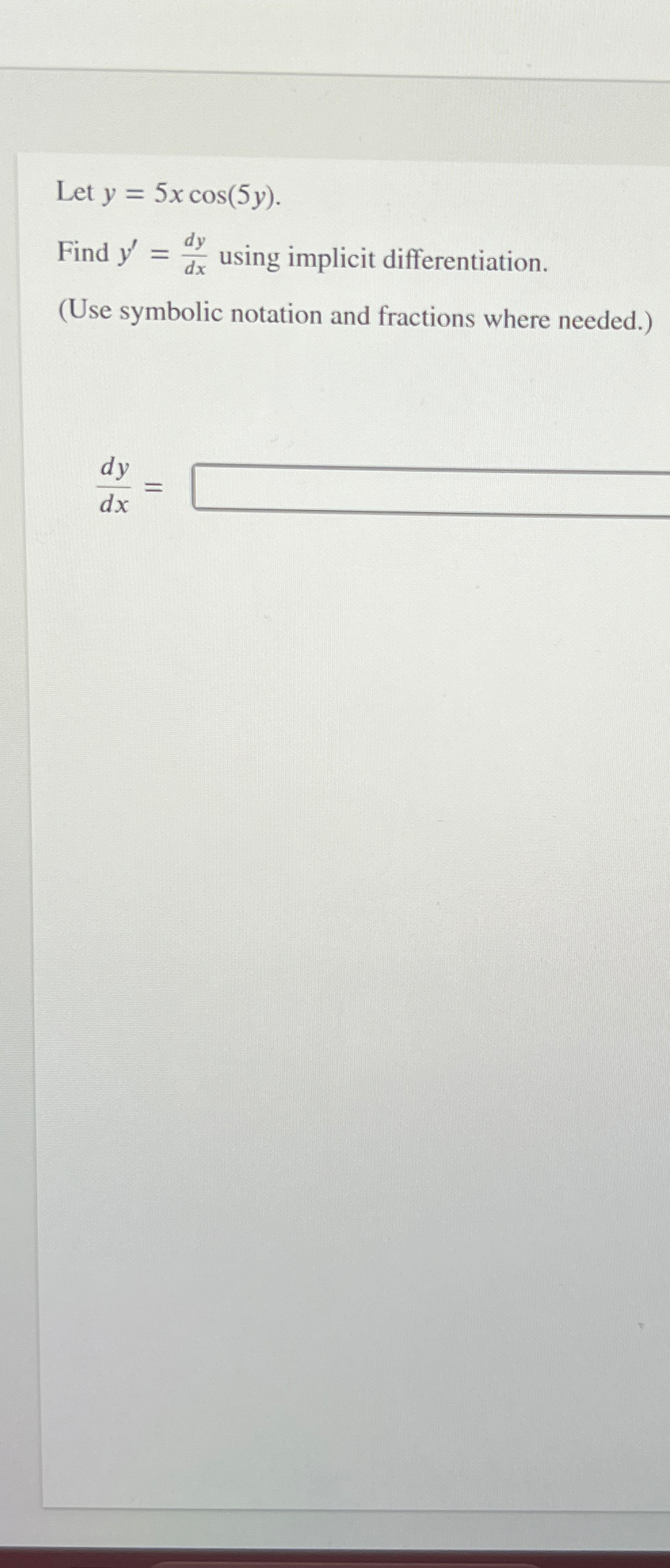 Solved Let y=5xcos(5y).Find y'=dydx ﻿using implicit | Chegg.com