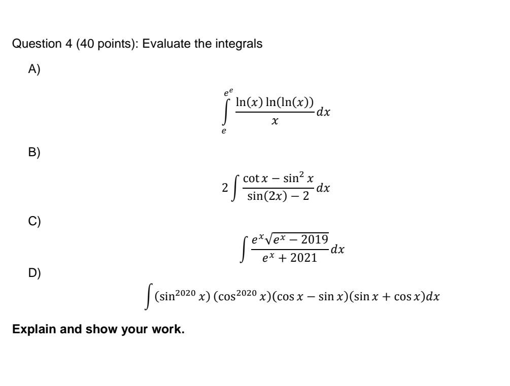 Solved Question 4 (40 points): Evaluate the integrals A) ee | Chegg.com