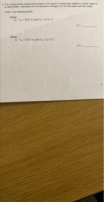 [Solved]: 3. For a calorimetry experiment where a hot piece