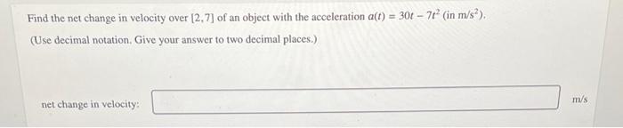 Solved Find the net change in velocity over [2,7] of an | Chegg.com