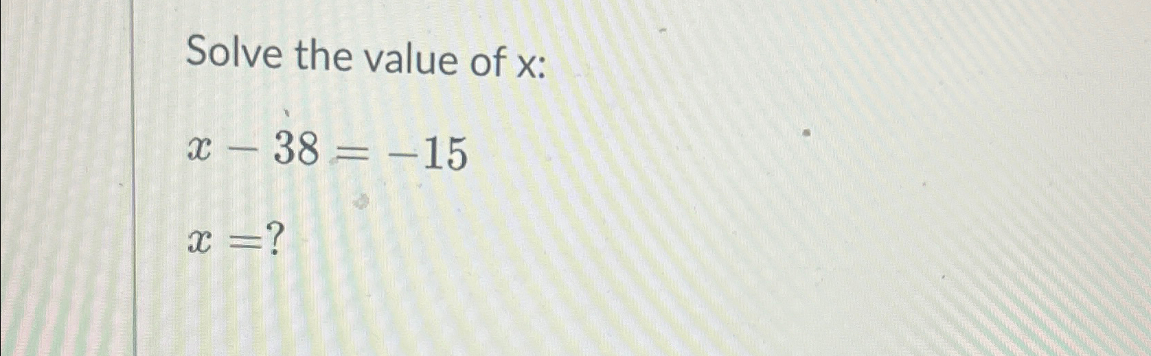 Solved Solve the value of x ﻿:x-38=-15x= | Chegg.com