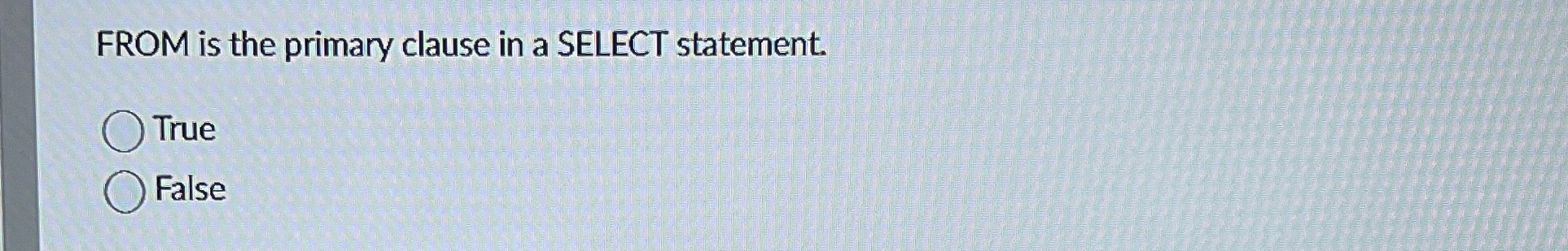 Solved FROM is the primary clause in a SELECT statement. | Chegg.com