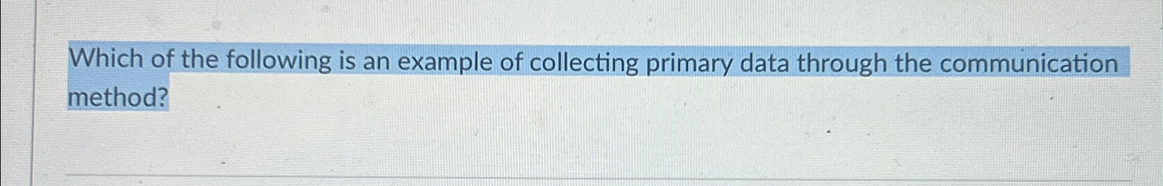 Solved Which of the following is an example of collecting | Chegg.com