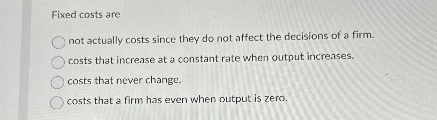 Solved Fixed costs arenot actually costs since they do not | Chegg.com