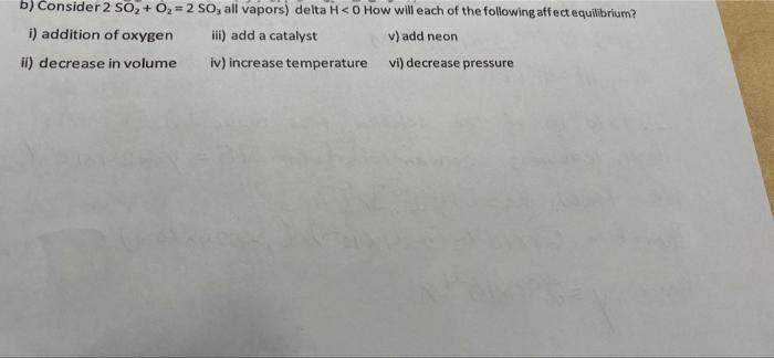 Solved b) Consider 2 So, + O2 = 2 SO, all vapors) delta H