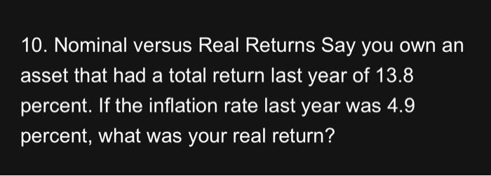 Solved 10. Nominal versus Real Returns Say you own an asset | Chegg.com