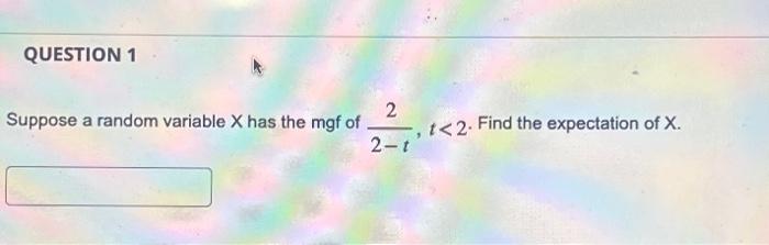 Solved Suppose a random variable X has the mgf of 2−t2,t