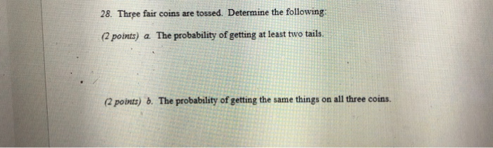 Solved 28. Three fair coins are tossed. Determine the | Chegg.com
