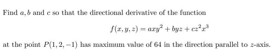 Solved Find a, b and c so that the directional derivative of | Chegg.com