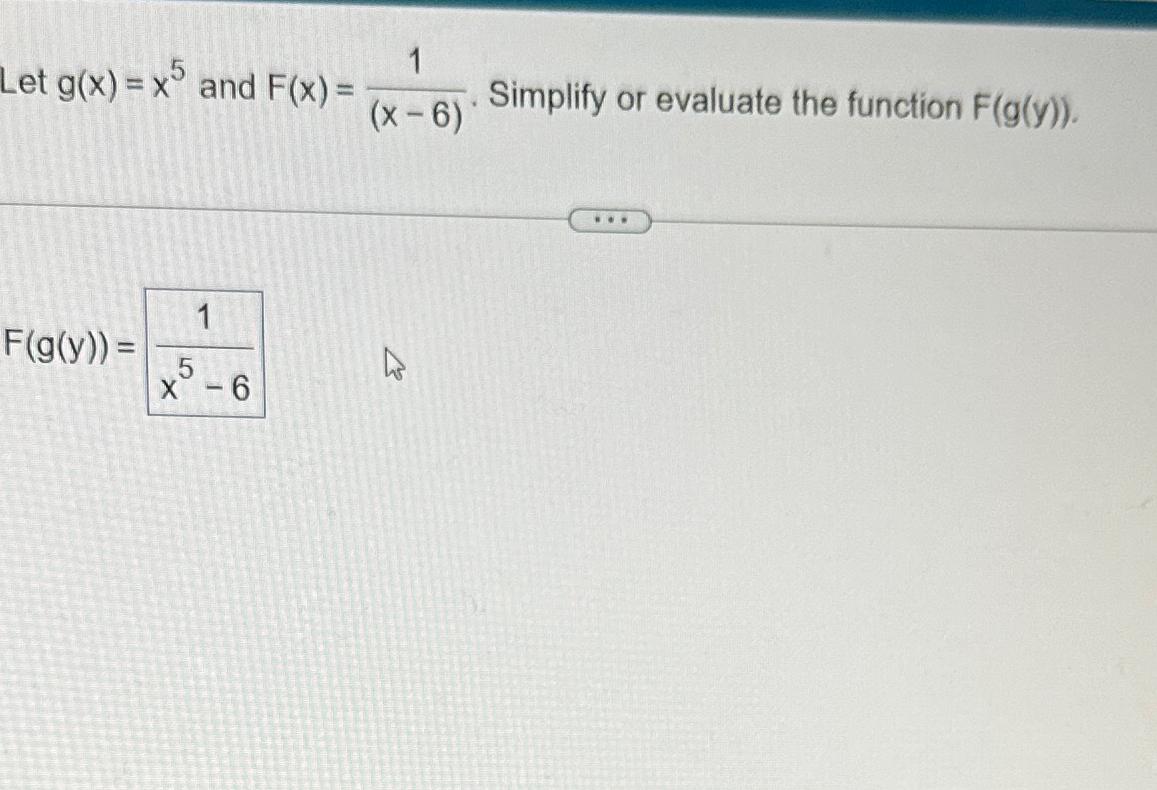 Solved Let g(x)=x5 ﻿and F(x)=1(x-6). ﻿Simplify or evaluate | Chegg.com