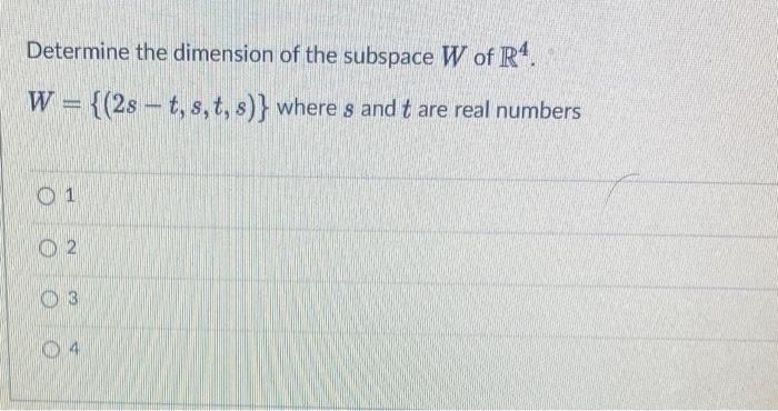 Solved Determine the dimension of the subspace W of R4. W = | Chegg.com