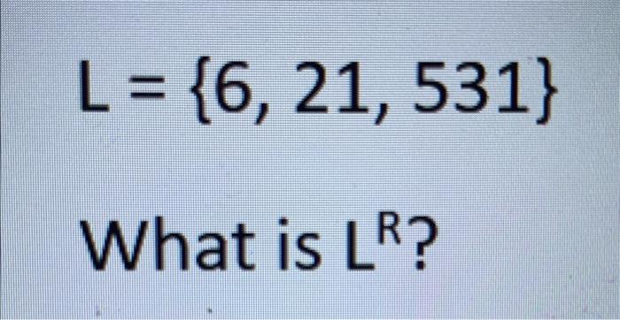 Solved L={6,21,531} What is LR ? | Chegg.com