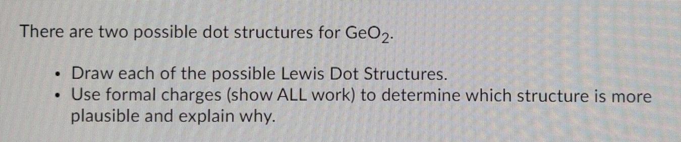 Solved There are two possible dot structures for GeO2. • | Chegg.com