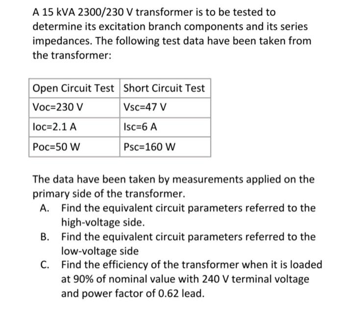 Solved A 15 KVA 2300/230 V transformer is to be tested to | Chegg.com Solved A 15 KVA 2300/230 V transformer is to be tested to | Chegg.com