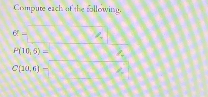Solved Compute each of the following. 6! = P(10, 6) = | Chegg.com