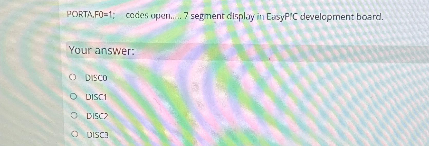Solved PORTA.F0=1; codes open..... 7 ﻿segment display in | Chegg.com