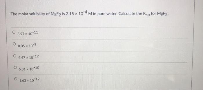 Solved The molar solubility of MgF2 is 2.15 x 10-4 M in pure | Chegg.com