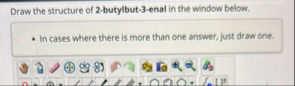 Draw the structure of 2 -butylbut- 3 -enal in the | Chegg.com