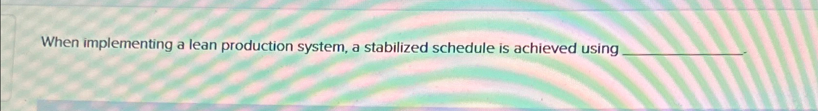 Solved When implementing a lean production system, a | Chegg.com