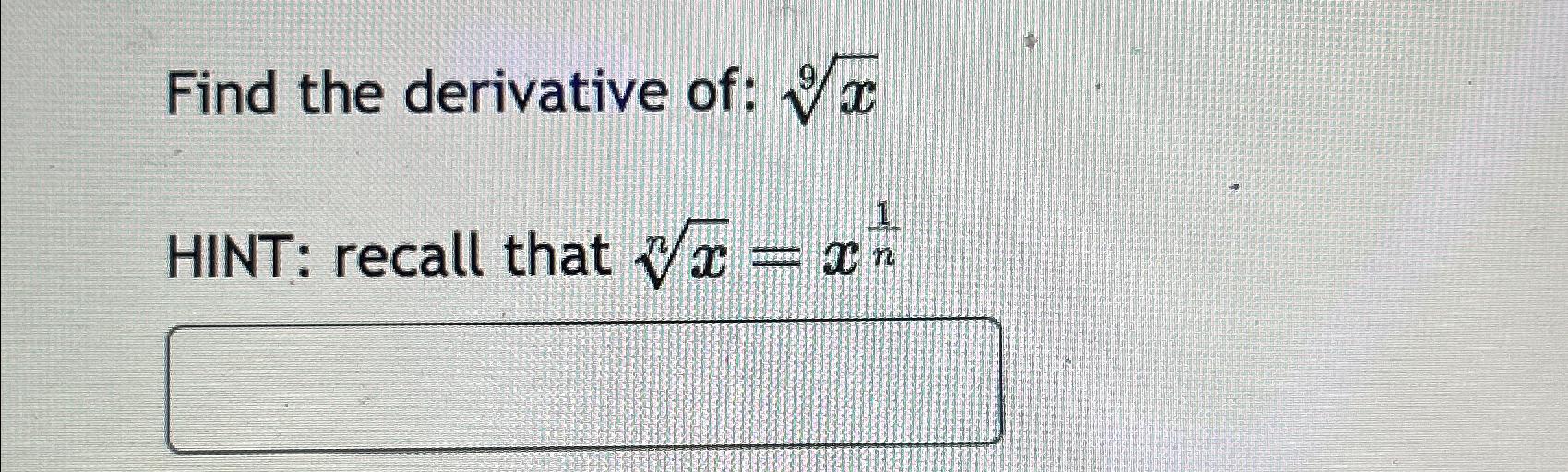 Solved Find the derivative of: x9HINT: recall that xn=x1n | Chegg.com