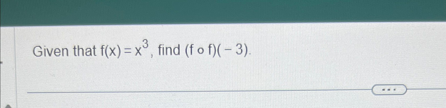 Solved Given that f(x)=x3, ﻿find (f@f)(-3). | Chegg.com