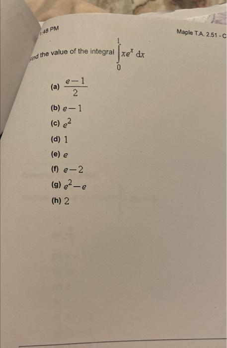 Solved and the value of the integral ∫01xexdx (a) 2e−1 (b) | Chegg.com