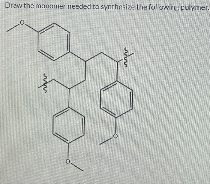 Solved Draw the monomer needed to synthesize the following | Chegg.com